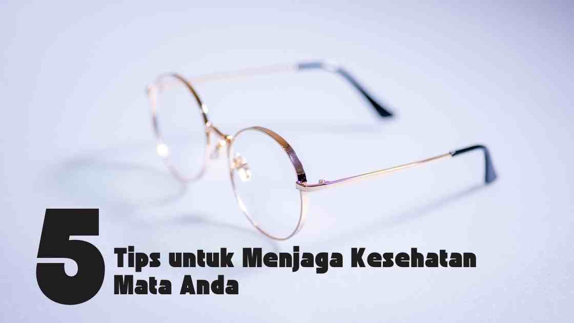 5 Tips untuk Menjaga Kesehatan Mata Anda - Aku Ibu Cerdas