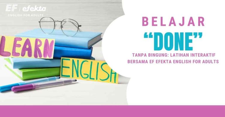 Belajar ‘Done’ Tanpa Bingung: Latihan Interaktif Bersama EF EFEKTA ...